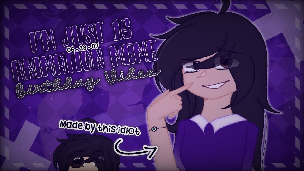 I'm Just 16 ・ Animation Meme (Birthday Video) | MikTheIdiot - YouTube