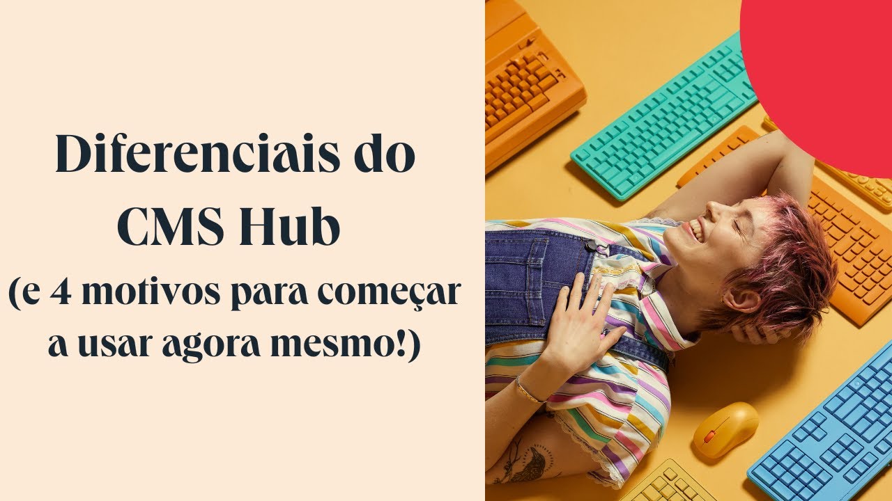Veja quais são os principais diferenciais do CMS Hub e 4 motivos para ...