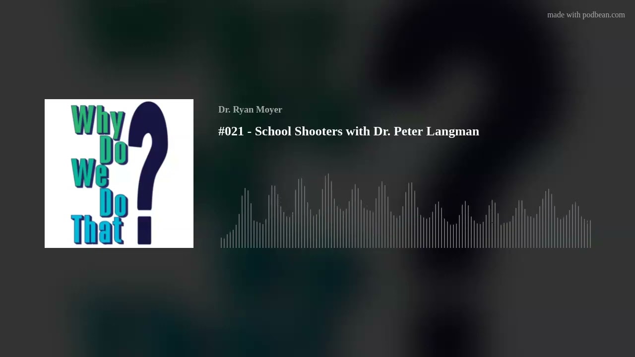 School Shooters with Dr. Peter Langman - Why Do We Do That? Ep 21 - YouTube