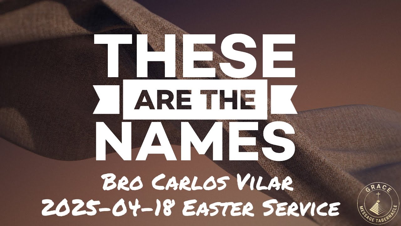 2024-04-18 Easter Service | Bro Carlos Vilar - These are the Names ...
