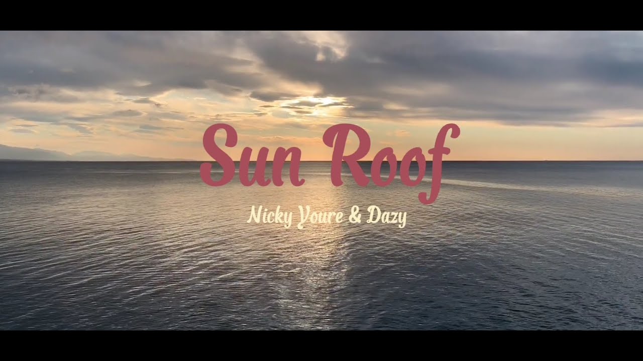 SUNROOF - NICKY YOURE & DAZY (LYRICS) - YouTube