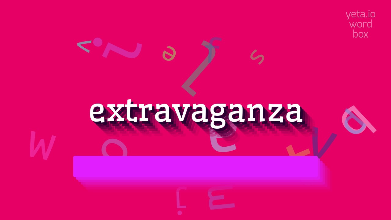 EXTRAVAGANZA - HOW TO SAY EXTRAVAGANZA? - YouTube