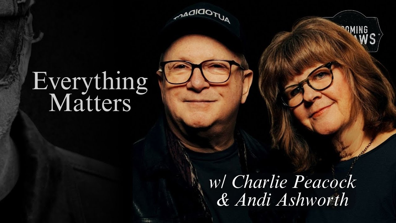 Everything Matters w/ Charlie Peacock & Andi Ashworth - YouTube
