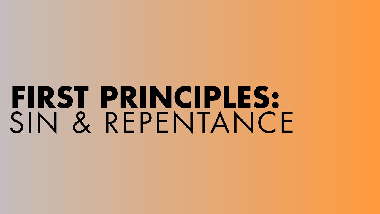Sin & Repentance | First Principles - YouTube