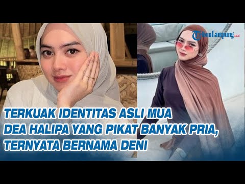 Terkuak Identitas Asli MUA Dea Halipa yang Pikat Banyak Pria, Ternyata Bernama Deni