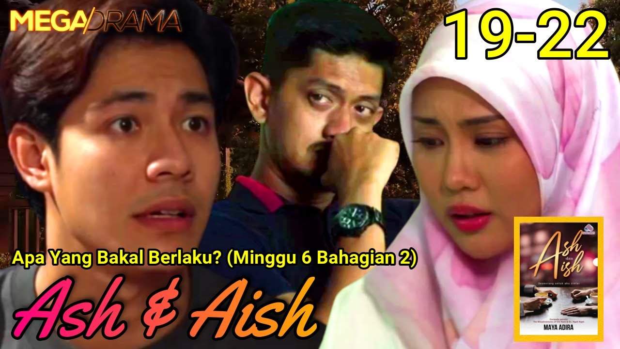Drama ASH & AISH Episod 19, 20, 21 & 22 - Apa Yang Bakal Berlaku ...