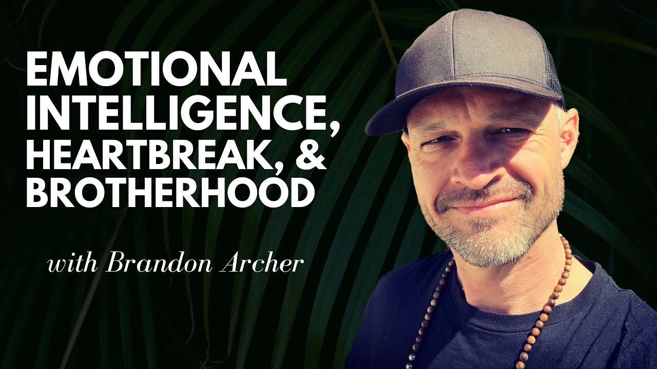 Emotional Intelligence, Heartbreak, and Brotherhood with Brandon Archer ...