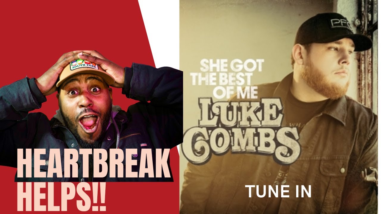 A HEARTBREAK CAN TRULY HELP SOMETIMES!! LUKE COMBS SHE GOT THE BEST OF ...