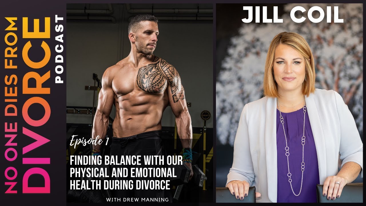 No One Dies from Divorce with Jill Coil & Drew Manning: Finding Balance ...