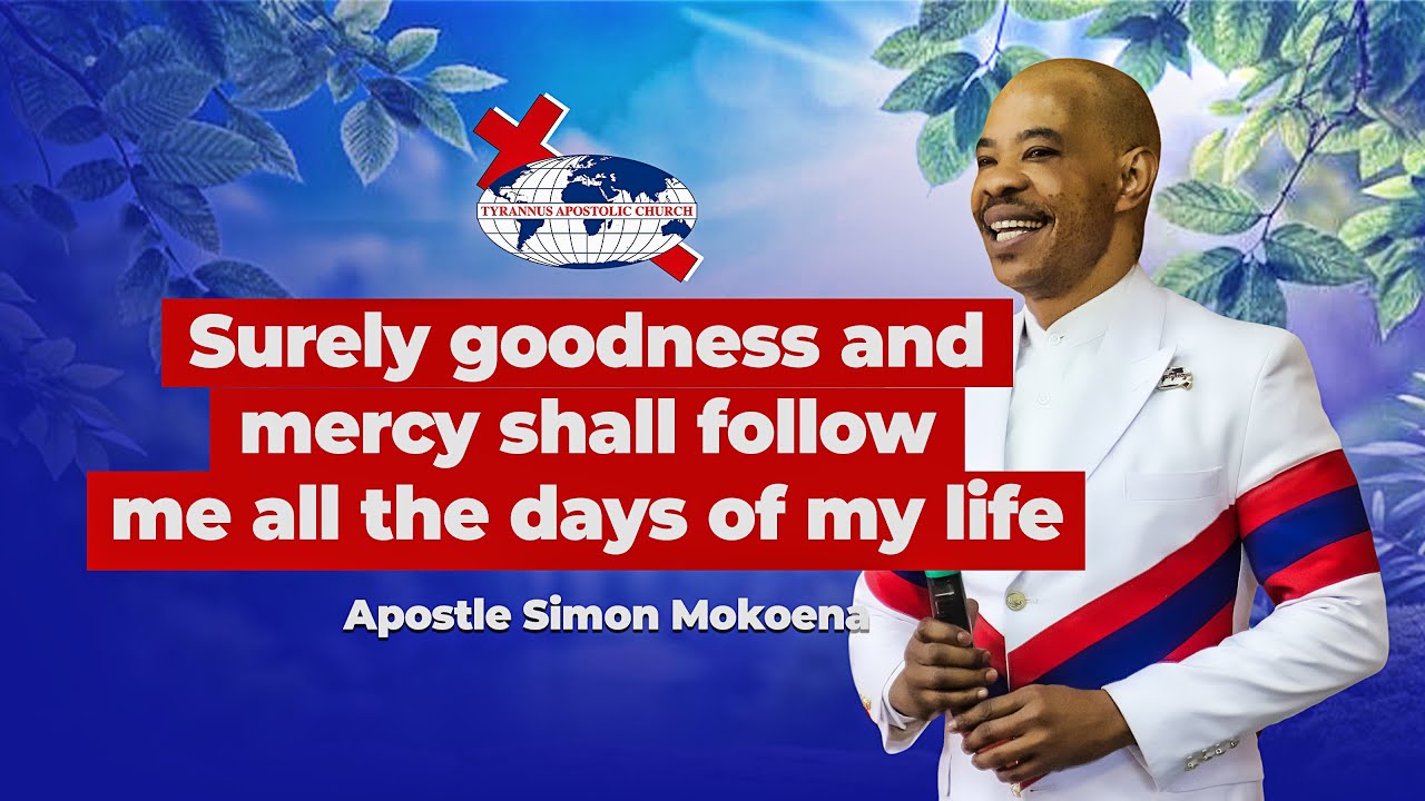 SURELY GOODNESS AND MERCY SHALL FOLLOW ME ALL THE DAYS OF MY LIFE ...
