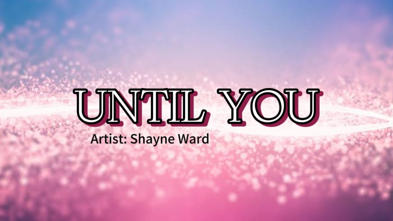 UNTIL YOU - Shayne Ward | Vietsub + Lyrics - YouTube