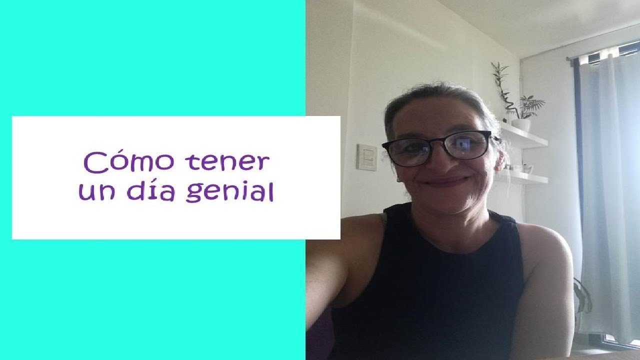 CÓMO TENER UN DÍA GENIAL - YouTube