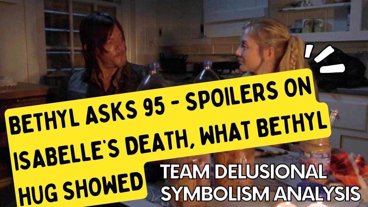 Bethyl Asks 95 - Spoilers on Isabelle's Death, What the Bethyl Hug ...