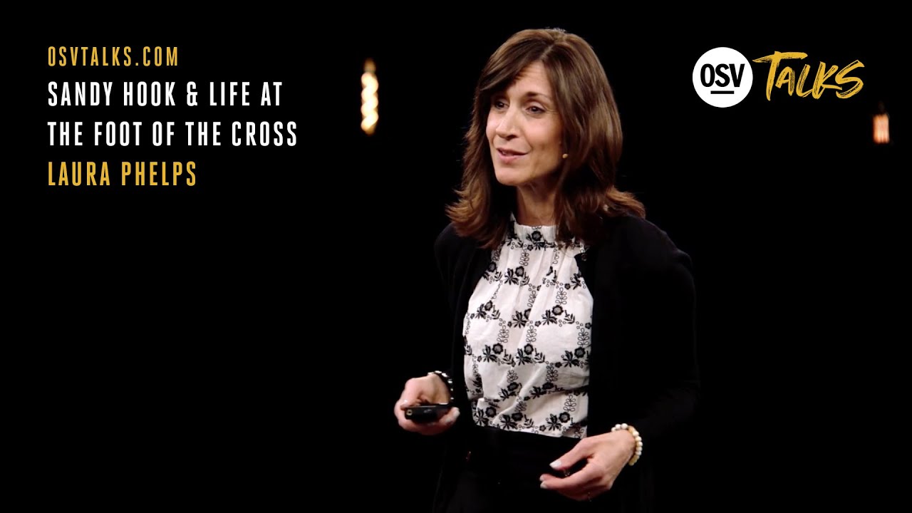 OSV Talks - Sandy Hook & Life at the Foot of the Cross - Laura Phelps ...