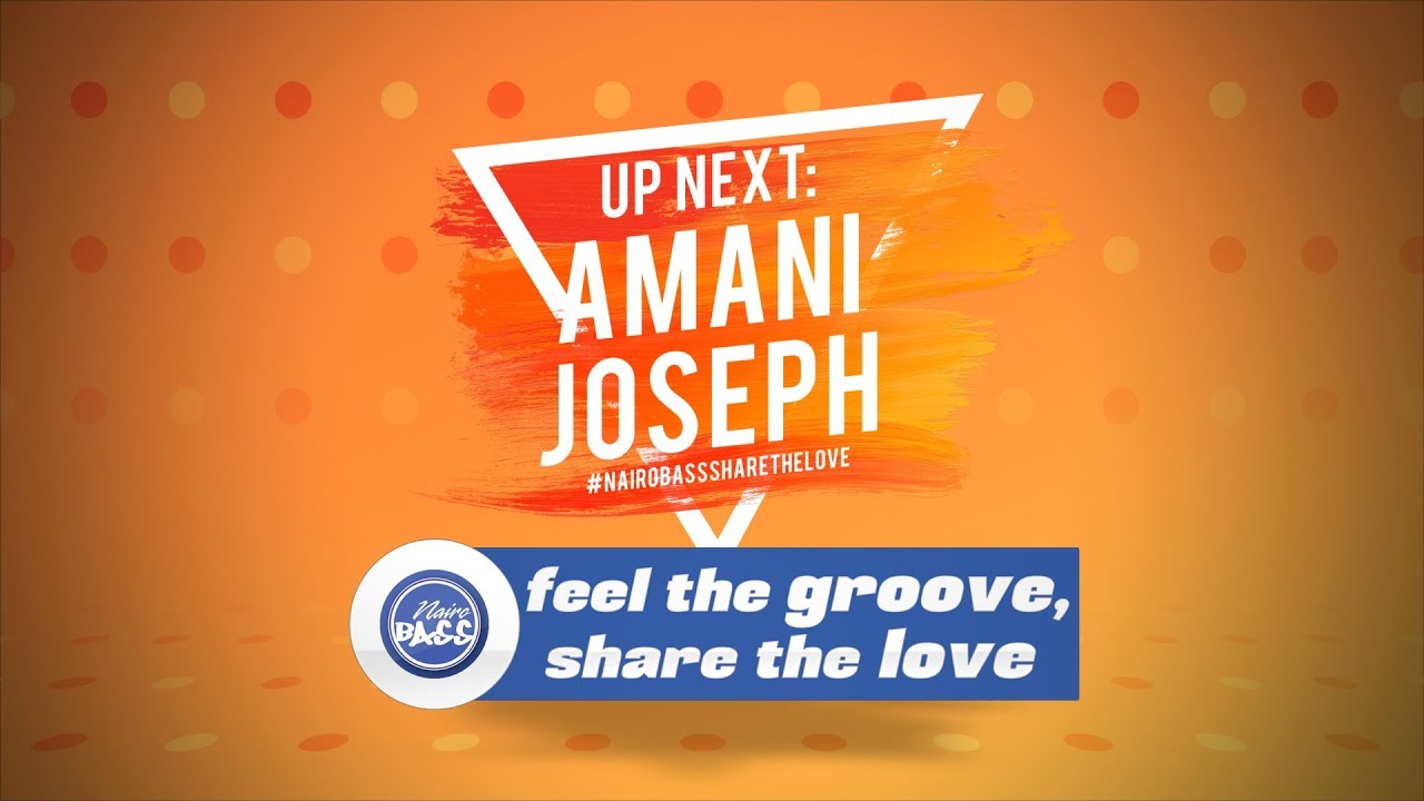 Amani Joseph @ Nairobass Share The Love - YouTube