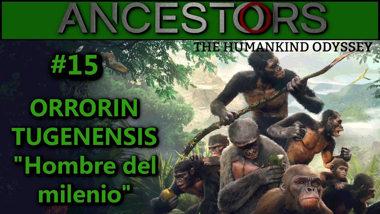 ORRORIN TUGENENSIS "Hombre del milenio" Ancestors: The Humankind ...