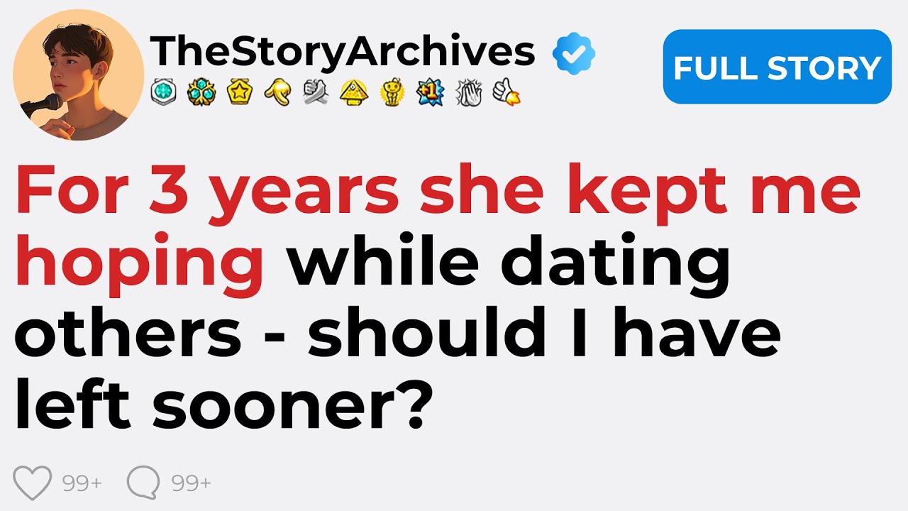 For 3 years she kept me hoping while dating others - should I have left ...