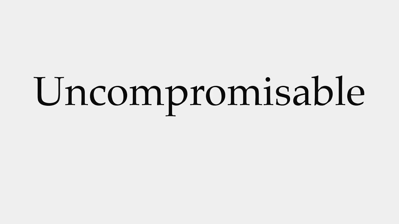 How to Pronounce Uncompromisable - YouTube