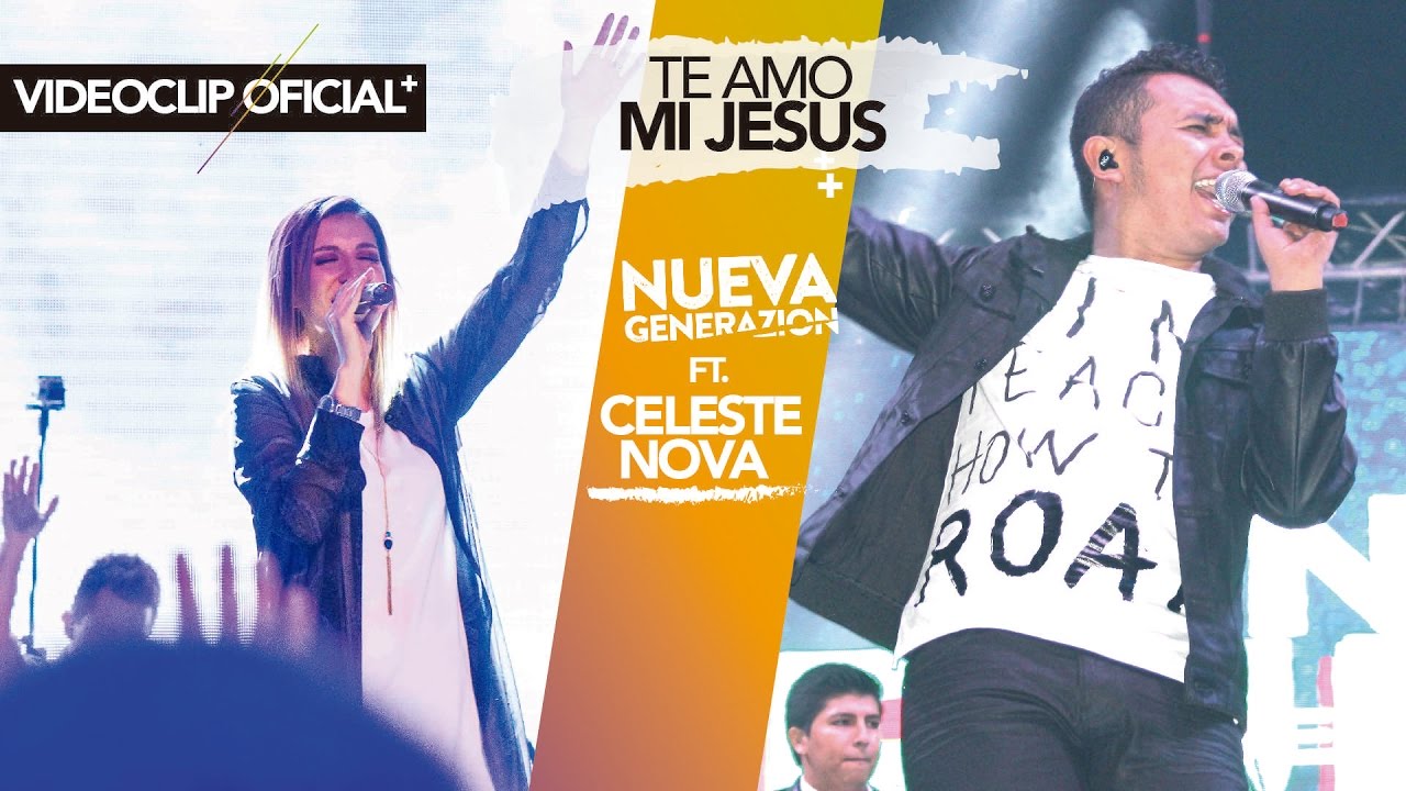 Te Amo Mi Jesús - Nueva Generazion Ft. Celeste Nova (Incomparable Live) - YouTube