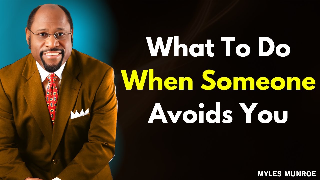 What to Do When Someone Avoids You: Dr. Myles Munroe's Best Advice ...