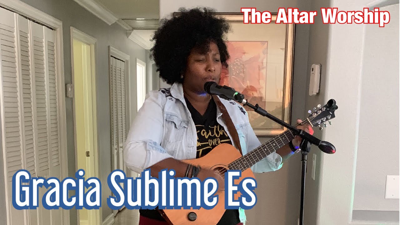 The Altar Worship - Gracia Sublime Es (This is Amazing Grace Spanish ...