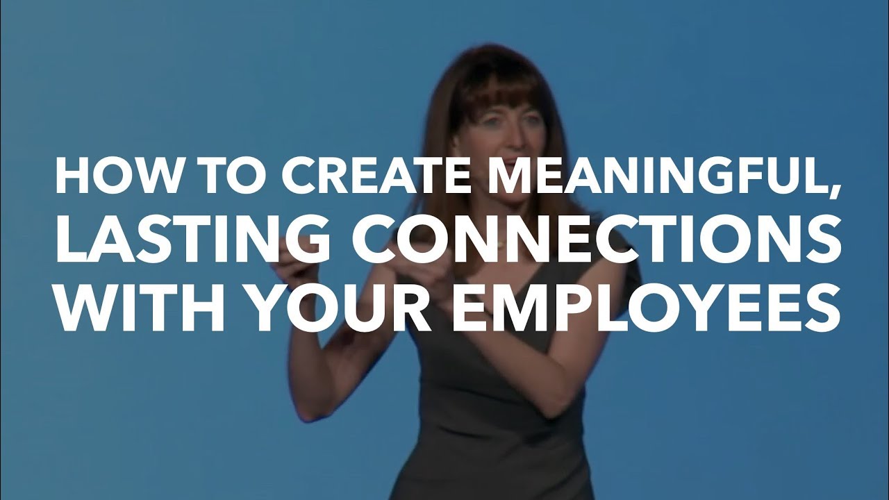 How to Create Meaningful, Lasting Connection with Your Employees - YouTube