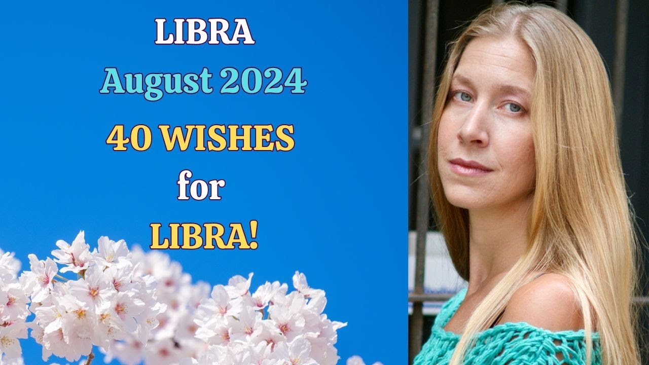 Libra August 2024. 40 WISHES for LIBRA! [Astrology Horoscope Forecast ...