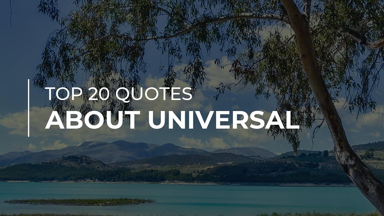 TOP 20 Quotes about Universal | Quotes for Pictures | Quotes for ...