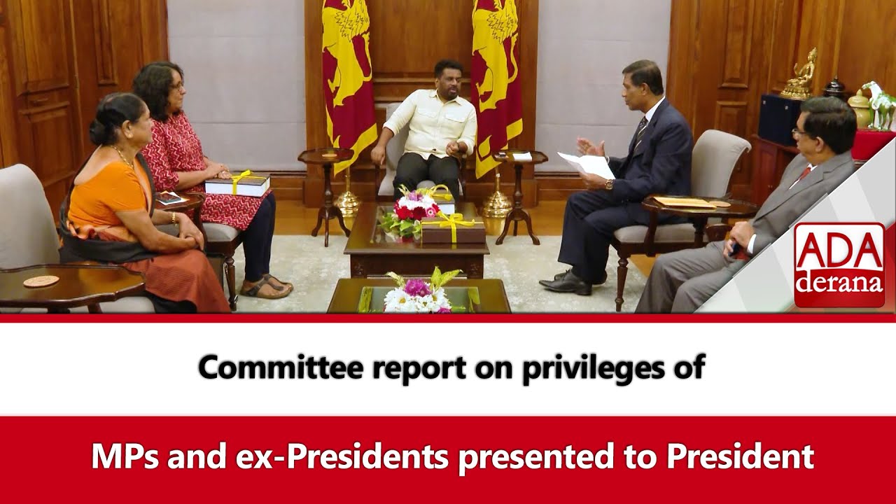 Committee report on privileges of MPs and ex-Presidents presented to ...