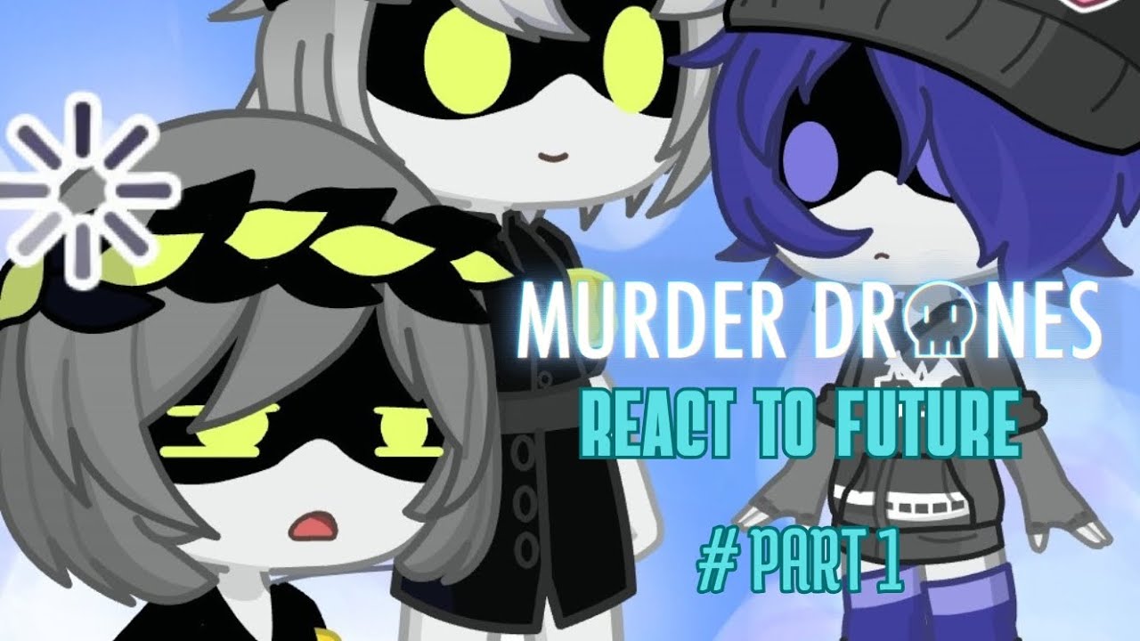 MURDER DRONES // react to future #part 1 #murderdronesgacha - YouTube