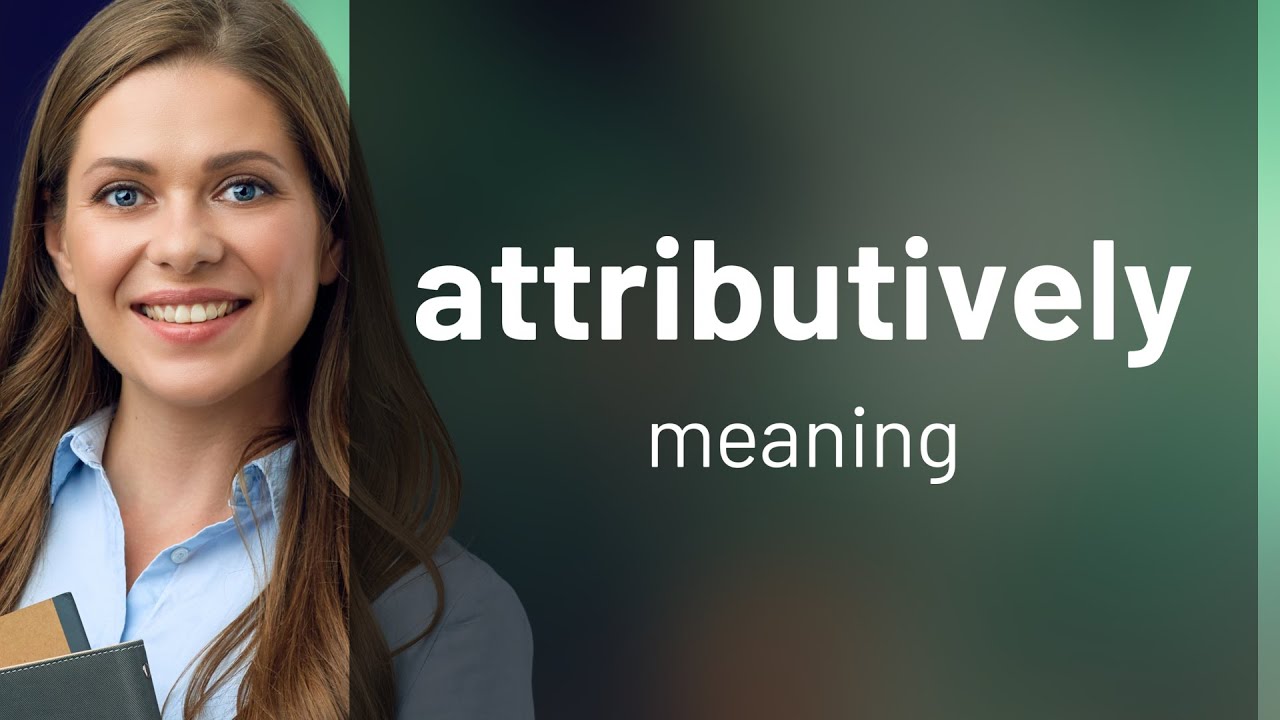 Attributively — definition of ATTRIBUTIVELY - YouTube