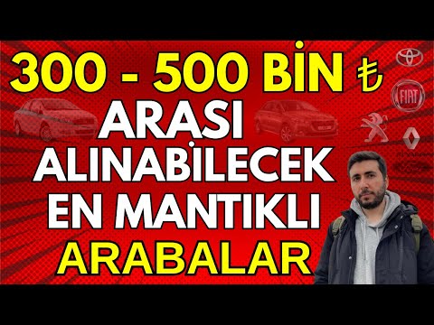 300 - 500 BİN TL ARASI ALINABİLECEK EN İYİ EN MANTIKLI ARABALAR LİSTESİ