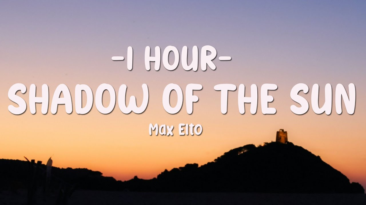 Max Elto - Shadow of the Sun (Lyrics)[1HOUR] - YouTube