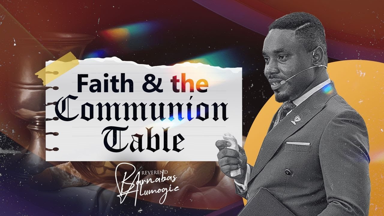 FAITH & THE COMMUNION TABLE || MIDWEEK SERVICE || REV BARNABAS ALUMOGIE ...