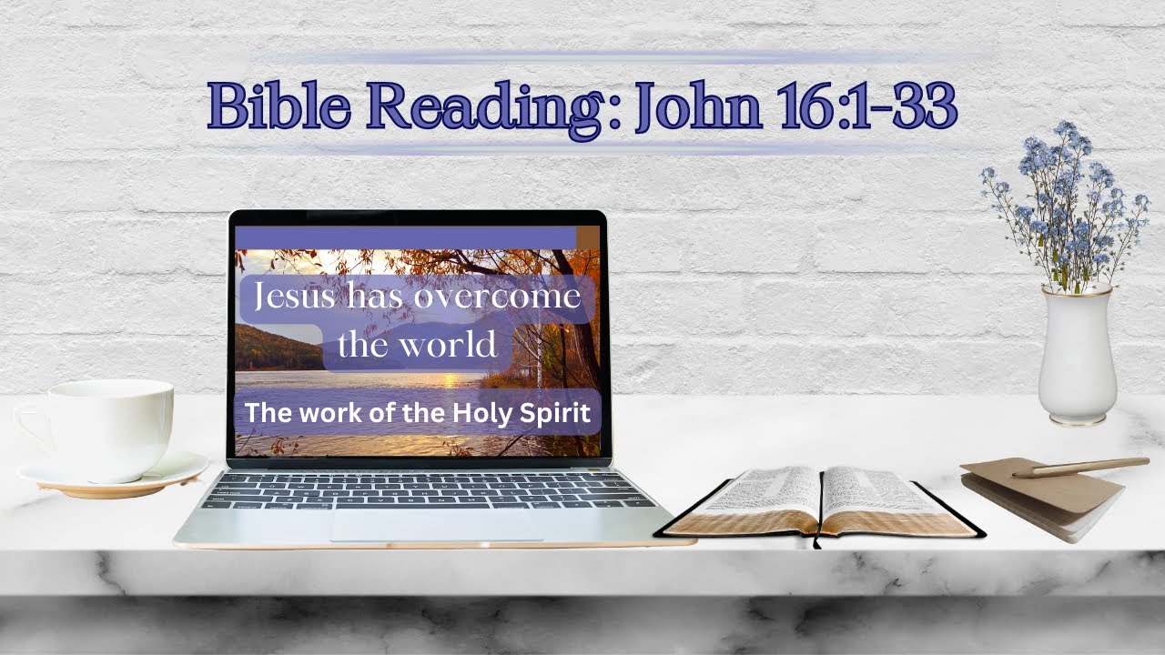 Bible Reading: John 16:1-33 - YouTube