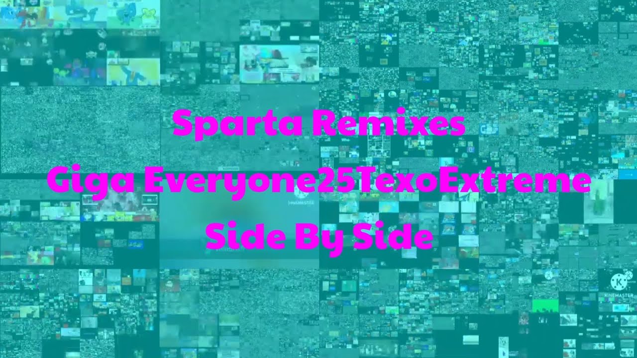 [Request] Sparta Remixes Giga Everyone25TexoExtreme Side By Side (read ...
