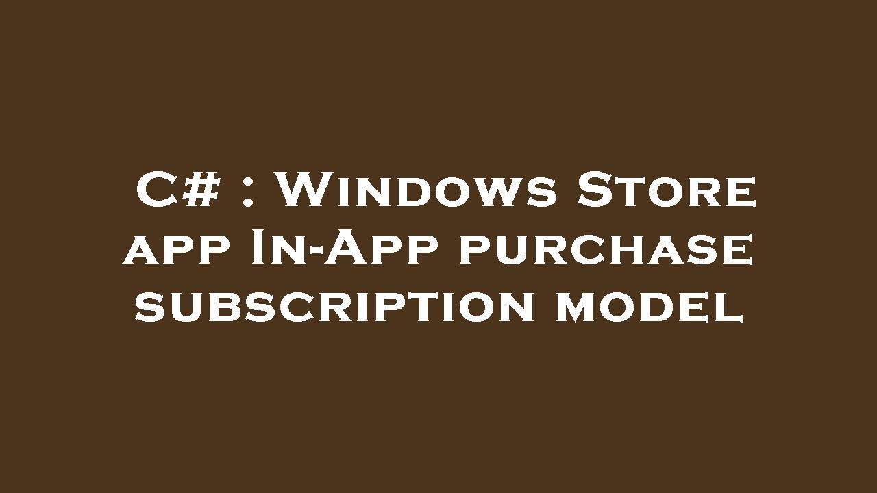 C# : Windows Store app In-App purchase subscription model - YouTube