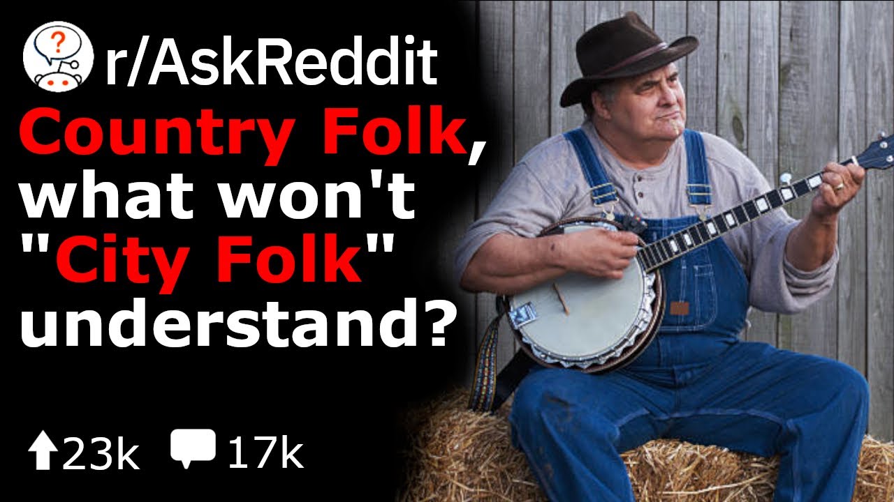 People Who Live In A Rural Area, What Would City People Not Understand ...