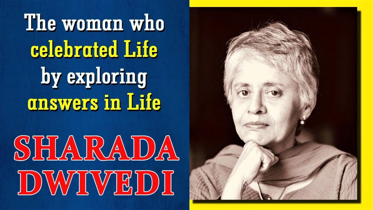 Sharada Dwivedi - The woman who celebrated Life by exploring answers in ...