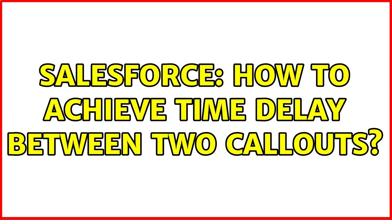 Salesforce: How to achieve time delay between two callouts? (2 ...
