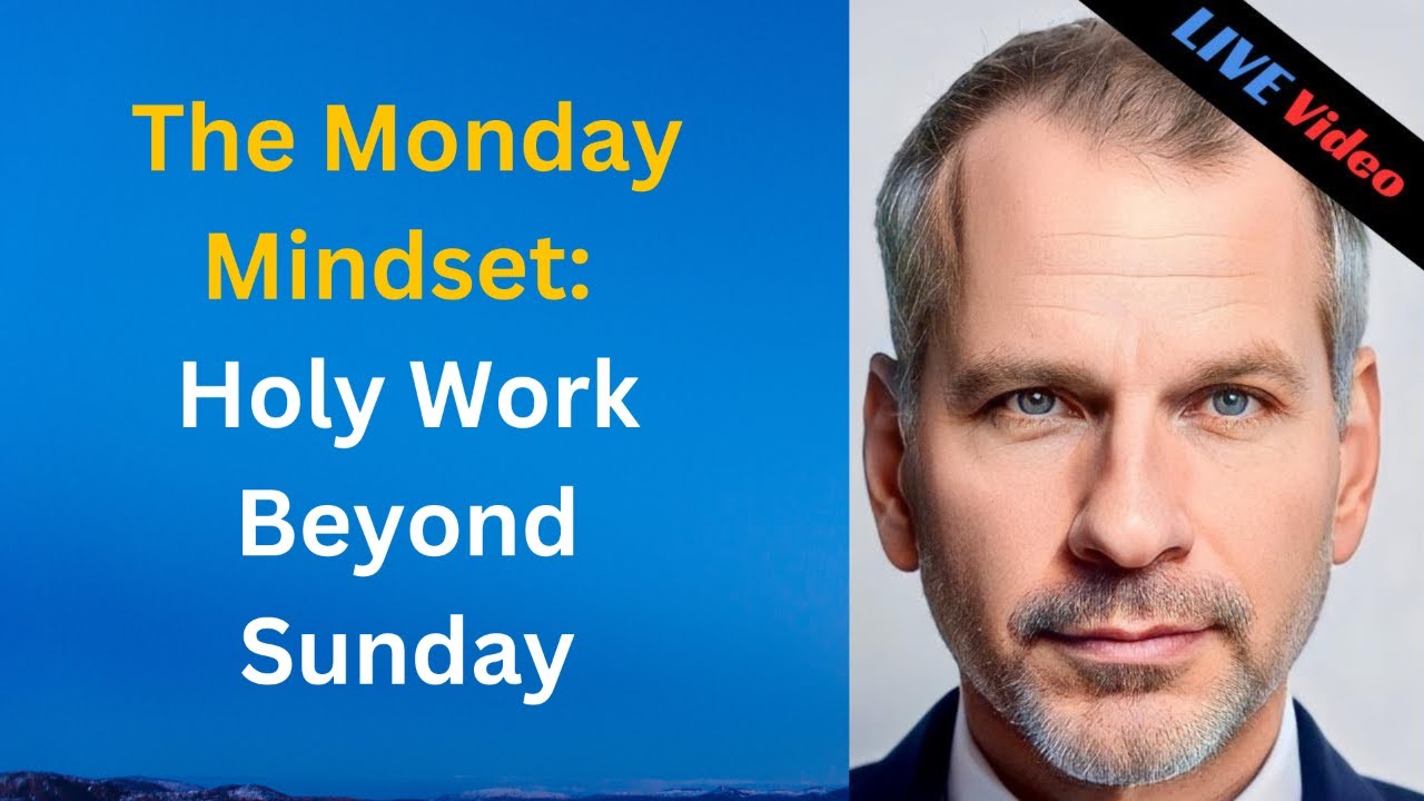 The Monday Mindset: Holy Work Beyond Sunday - YouTube