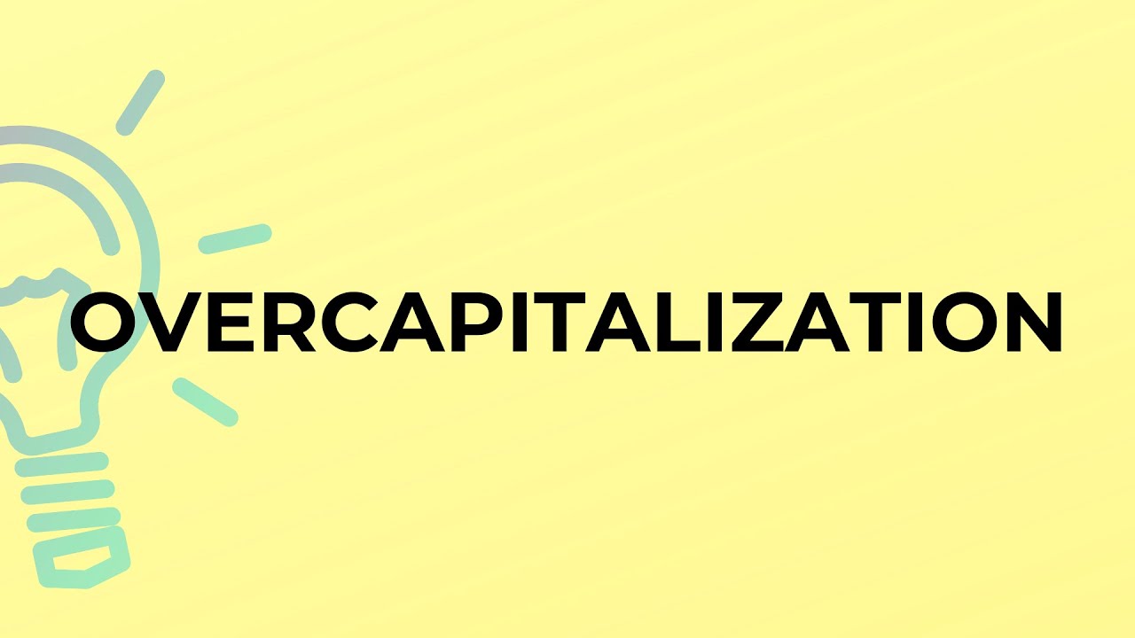 What is the meaning of the word OVERCAPITALIZATION? - YouTube
