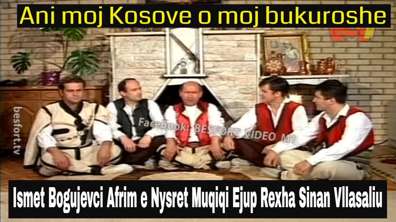 Ani moj Kosove o moj bukuroshe - Ismet Bogujevci, Afrim & Nysret Muqiqi ...