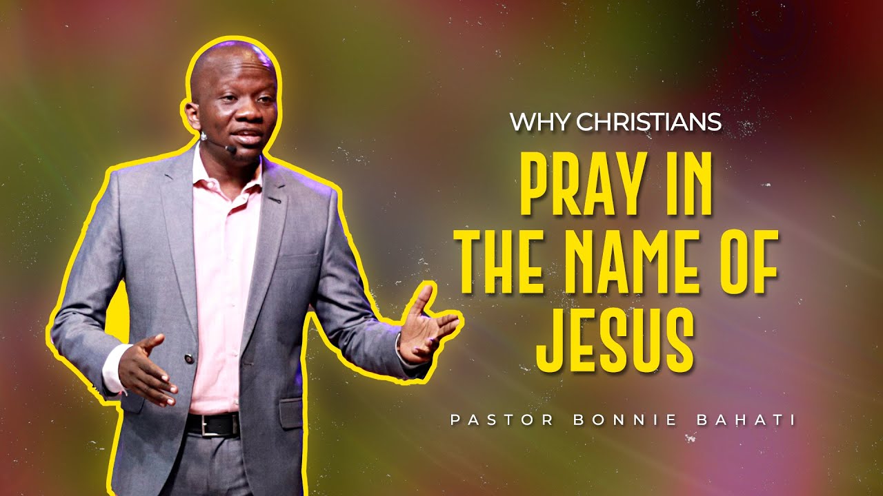 WHY CHRISTIANS PRAY IN THE NAME OF JESUS | PASTOR BONNIE BAHATI - YouTube
