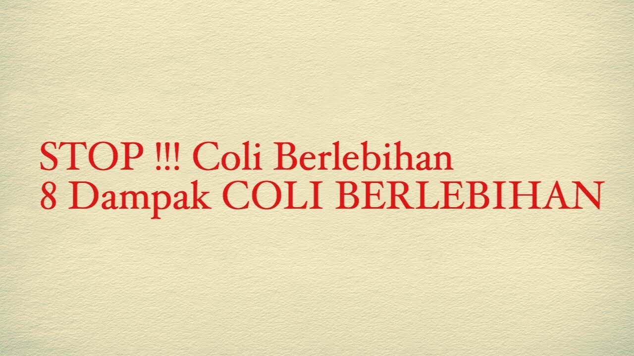STOP !!! Coli berlebihan, 8 dampak buruk terlalu banyak COLI - YouTube