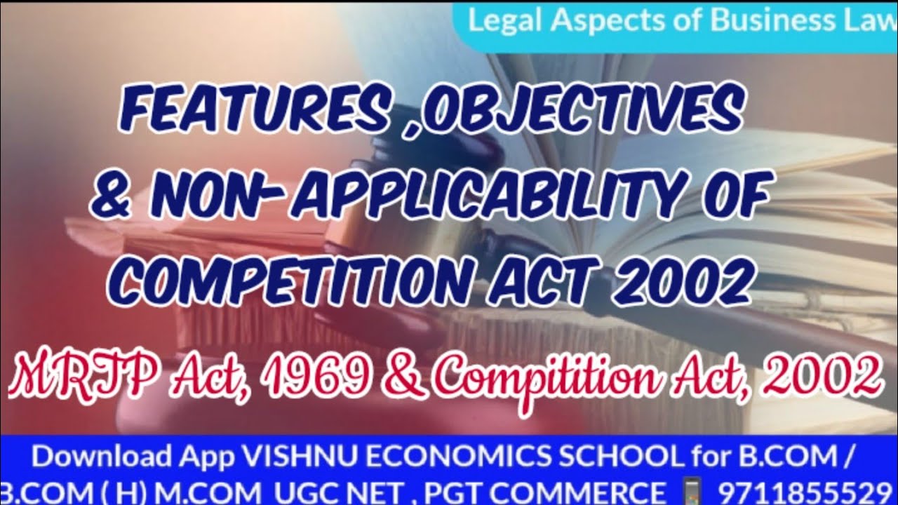 Features ,Objectives & Non-Applicability of Competition Act 2002 | Legal Aspects of Business ...