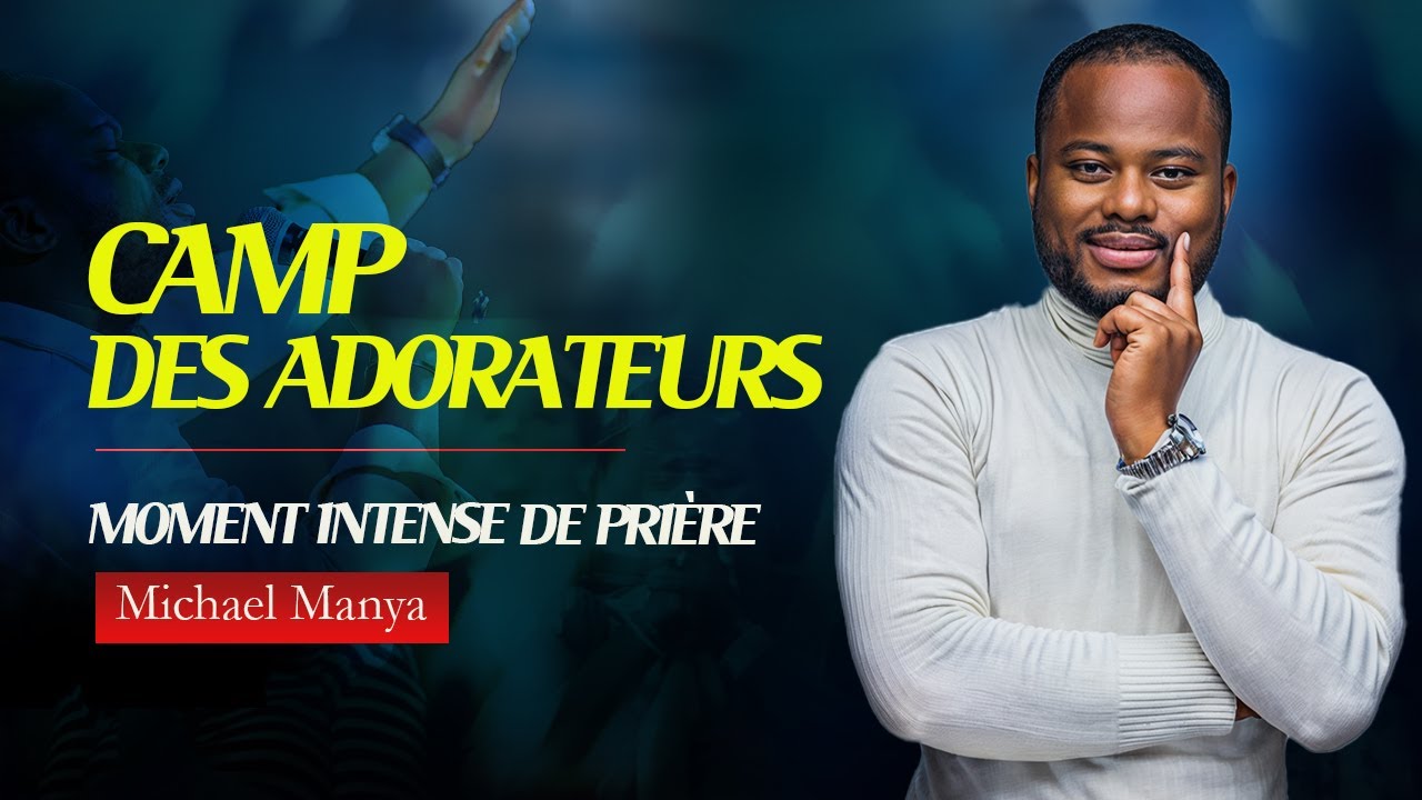 MOMENT INTENSE DE PRIERE ET D'ADORATION AVEC MICHAEL MANYA . CAMP DES ...