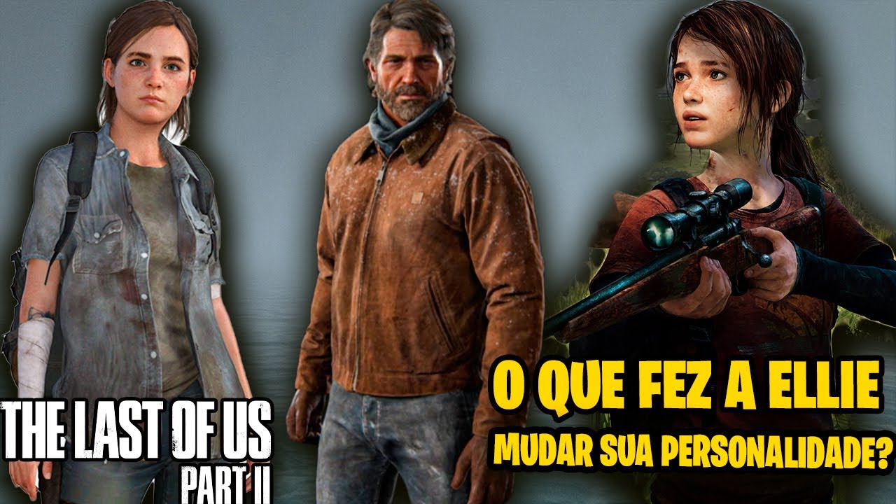 EXPLICANDO A MUDANÇA DE PERSONALIDADE DA ELLIE NO THE LAST OS US PART 2 ...