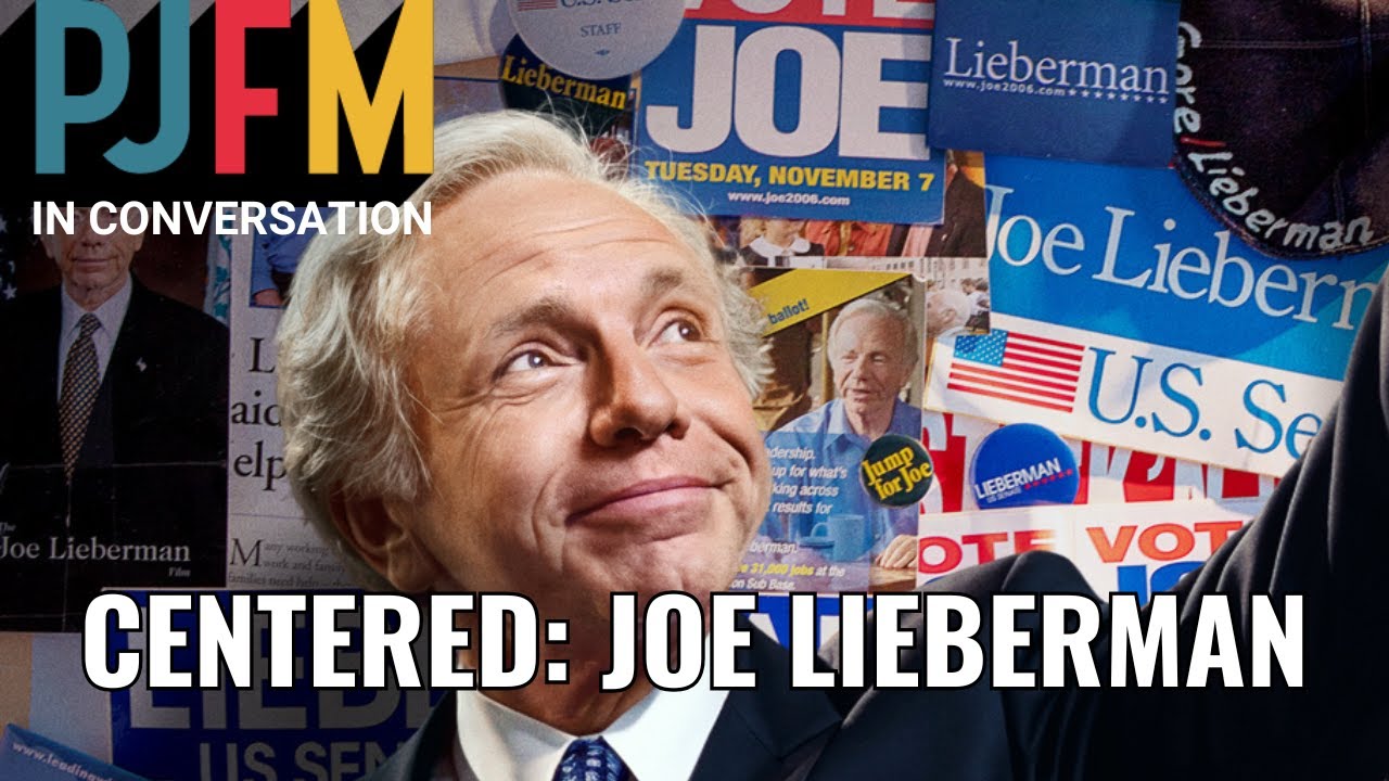 CENTERED: JOE LIEBERMAN | PJFM in Conversation - YouTube