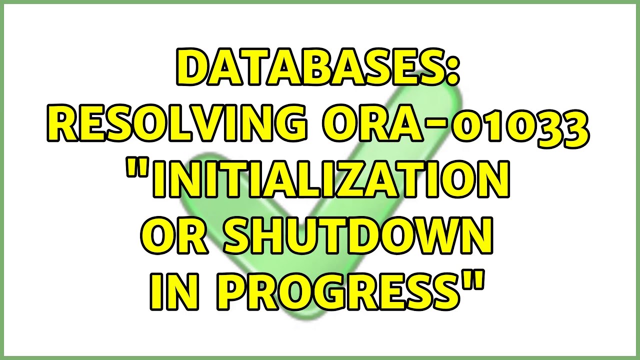Databases Resolving Ora 01033 Initialization Or Shutdown In Progress